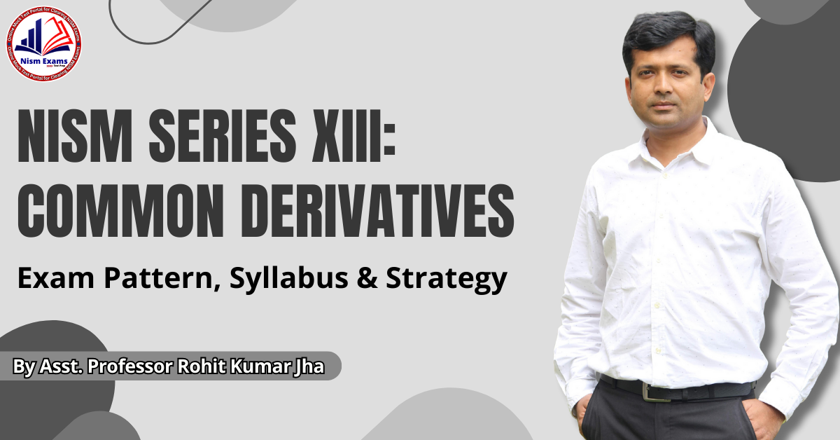NISM-Series-XIII: Common Derivatives Exam Pattern, Syllabus & Strategy